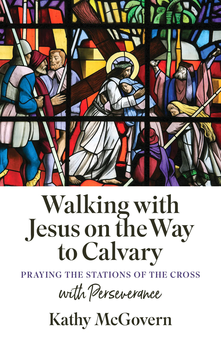 Walking with Jesus on the Way to Calvary: Praying the Stations of the ...